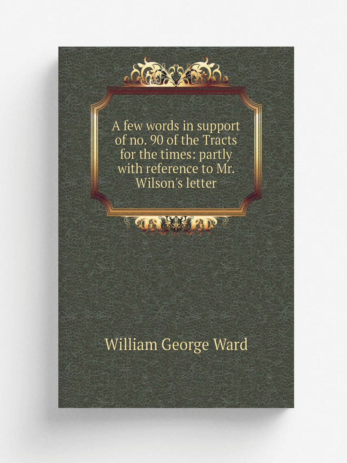 A few words in support of no. 90 of the Tracts for the times: partly with reference to Mr. Wilson's letter