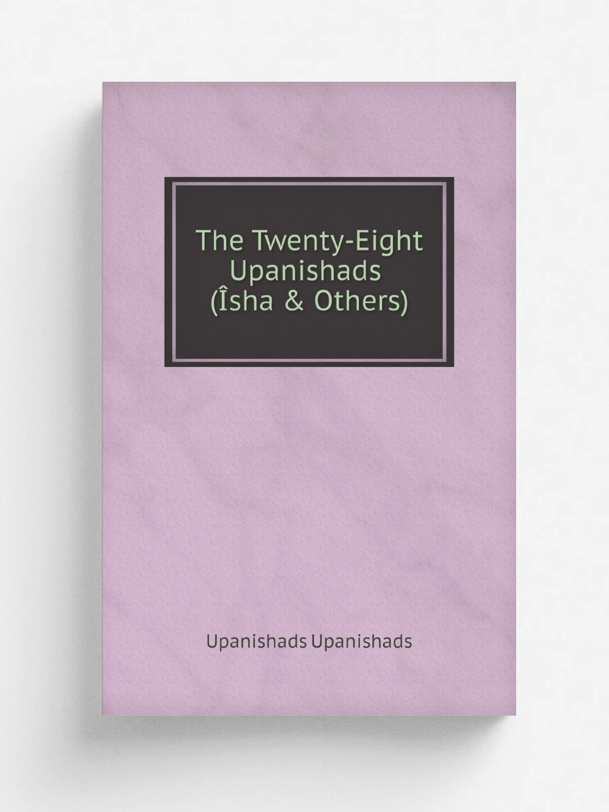 The Twenty-Eight Upanishads (. sha & Others)