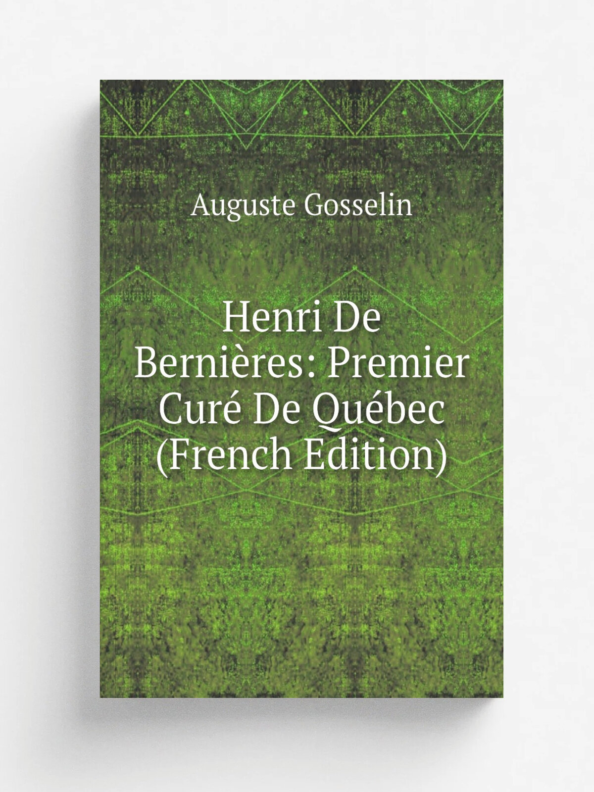 Henri De Berni.res: Premier Cur. De Qu.bec (French Edition) | Auguste Gosselin | Репринт