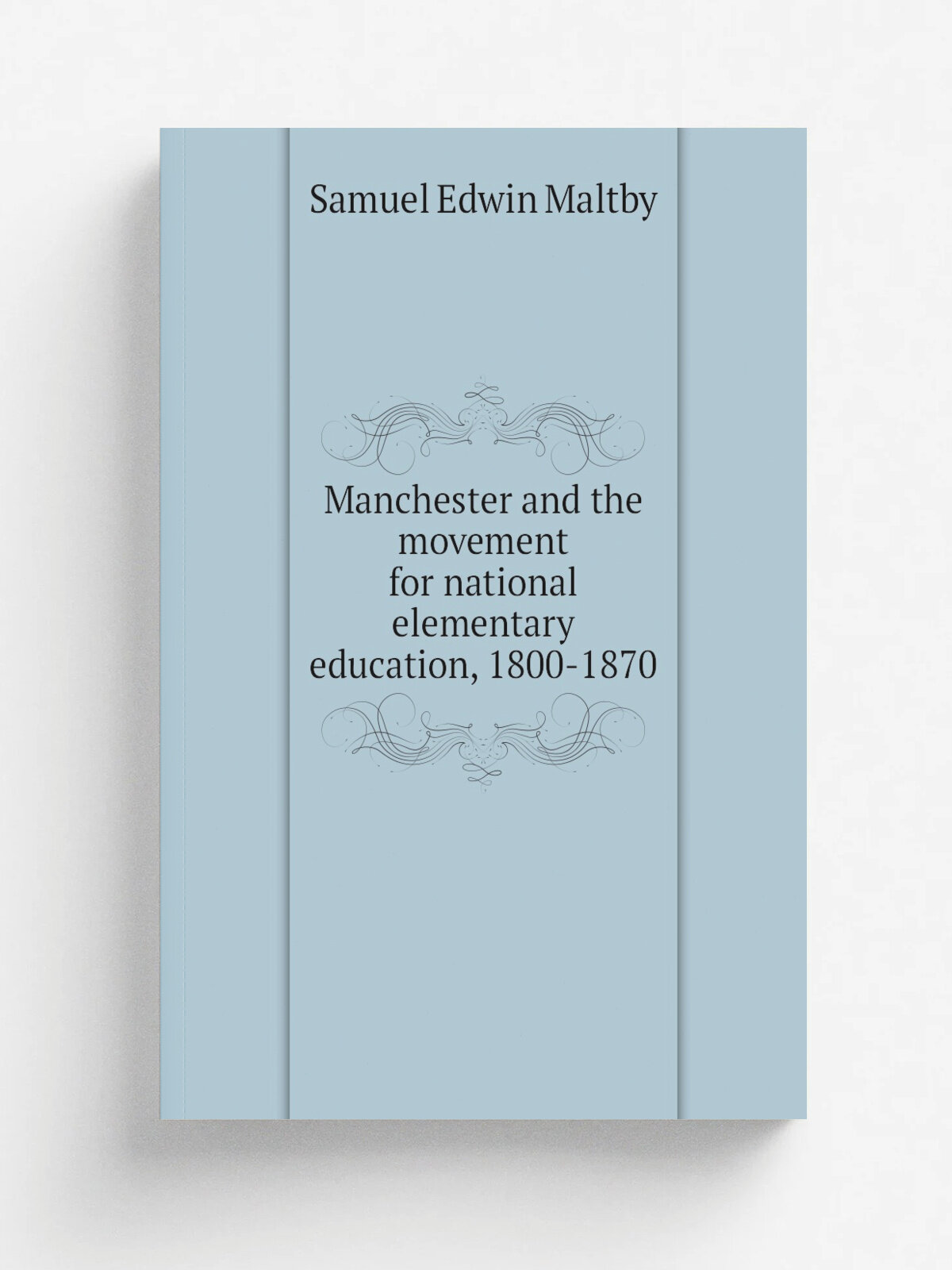 Manchester and the movement for national elementary education, 1800-1870