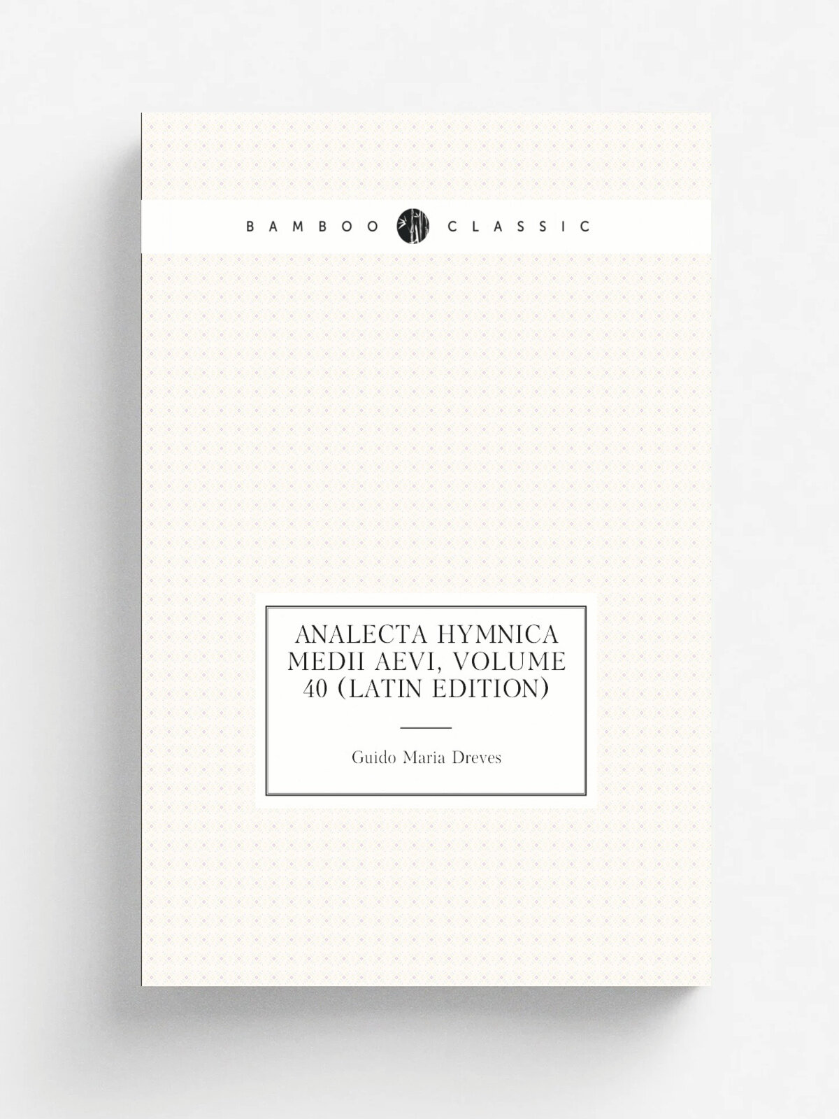 Analecta Hymnica Medii Aevi, Volume 40 (Latin Edition) | Guido Maria Dreves | Репринт