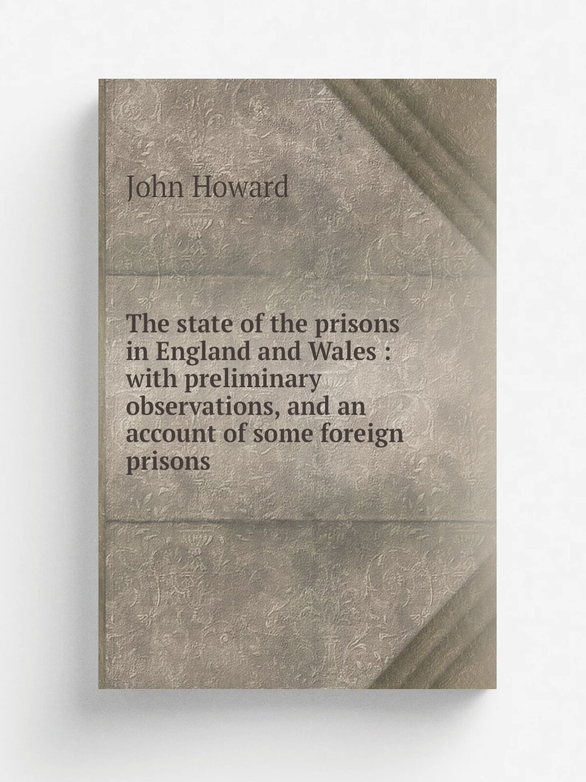 The state of the prisons in England and Wales : with preliminary observations, and an account of some foreign prisons