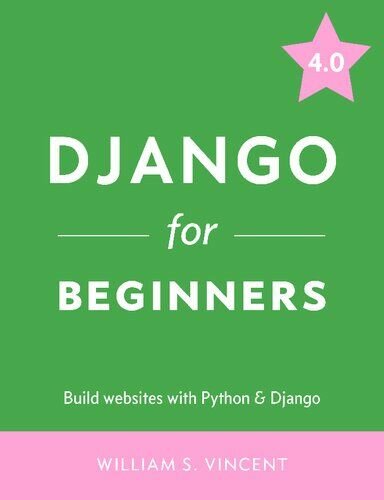 Django for Beginners Build websites with Python & Django 4.0 Reprinted books