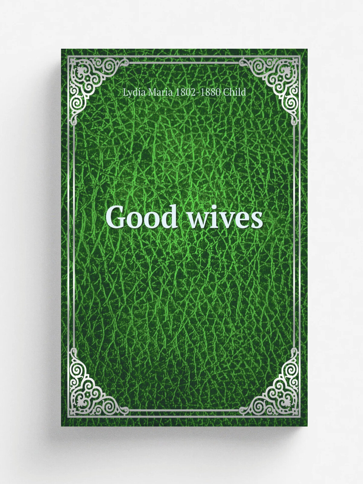 Good wives | Lydia Maria 1802-1880 Child | Репринт