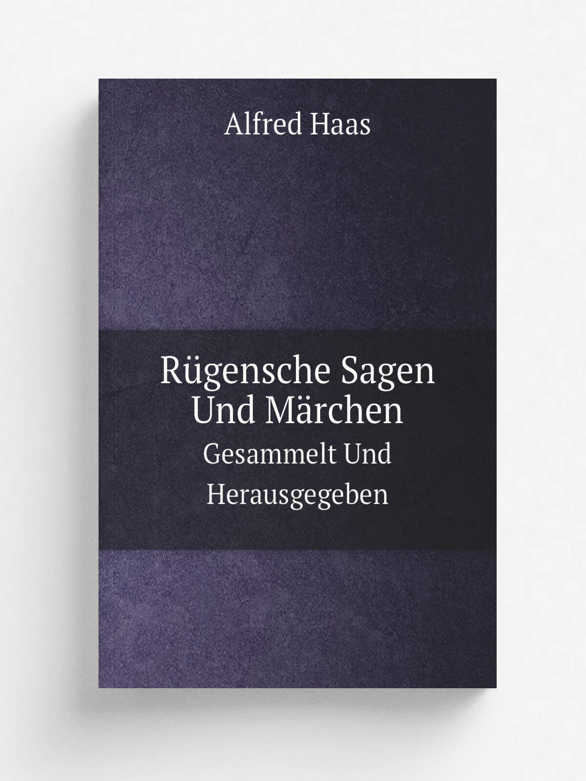 R.gensche Sagen Und M.rchen. Gesammelt Und Herausgegeben