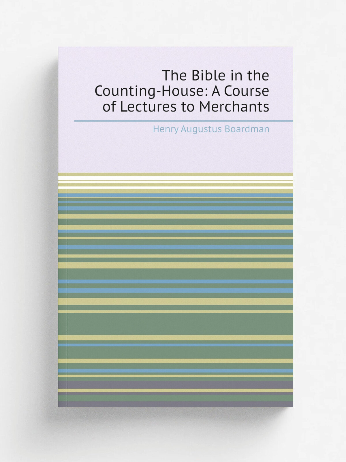 The Bible in the Counting-House: A Course of Lectures to Merchants