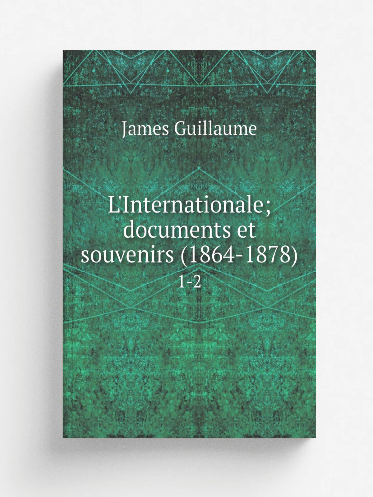 L'Internationale; documents et souvenirs (1864-1878). 1-2 | James Guillaume | 1905 | Paris, Soci.t. nouvelle de librairie et d'. dition | Репринт