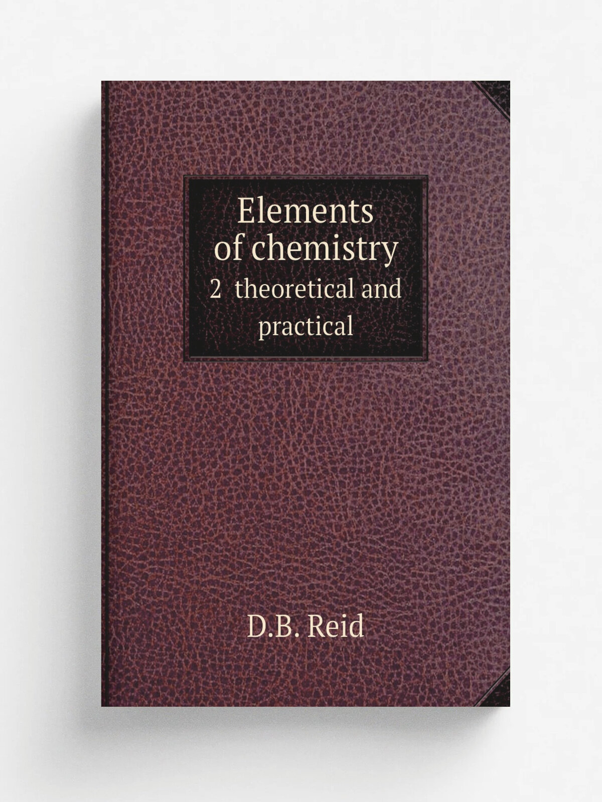 Elements of chemistry. 2 theoretical and practical