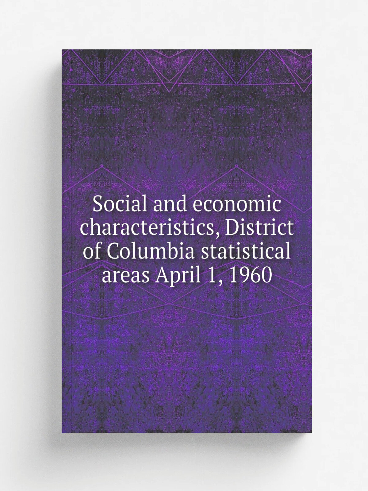 Social and economic characteristics, District of Columbia statistical areas April 1, 1960