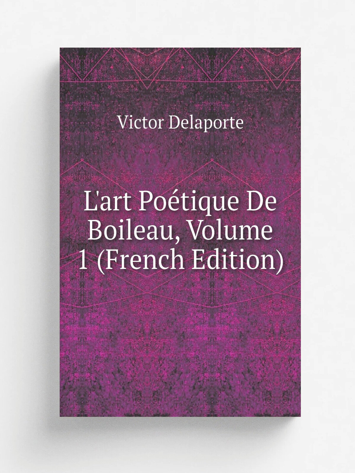 L'art Po.tique De Boileau, Volume 1 (French Edition) | Victor Delaporte | Репринт