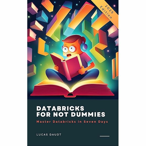 Databricks for Not Dummies – Master Databricks in Seven Days: Learn Databricks, Big Data, and Cloud Analytics – No Fluff, Just Real Knowledge，Reprinted paperback book