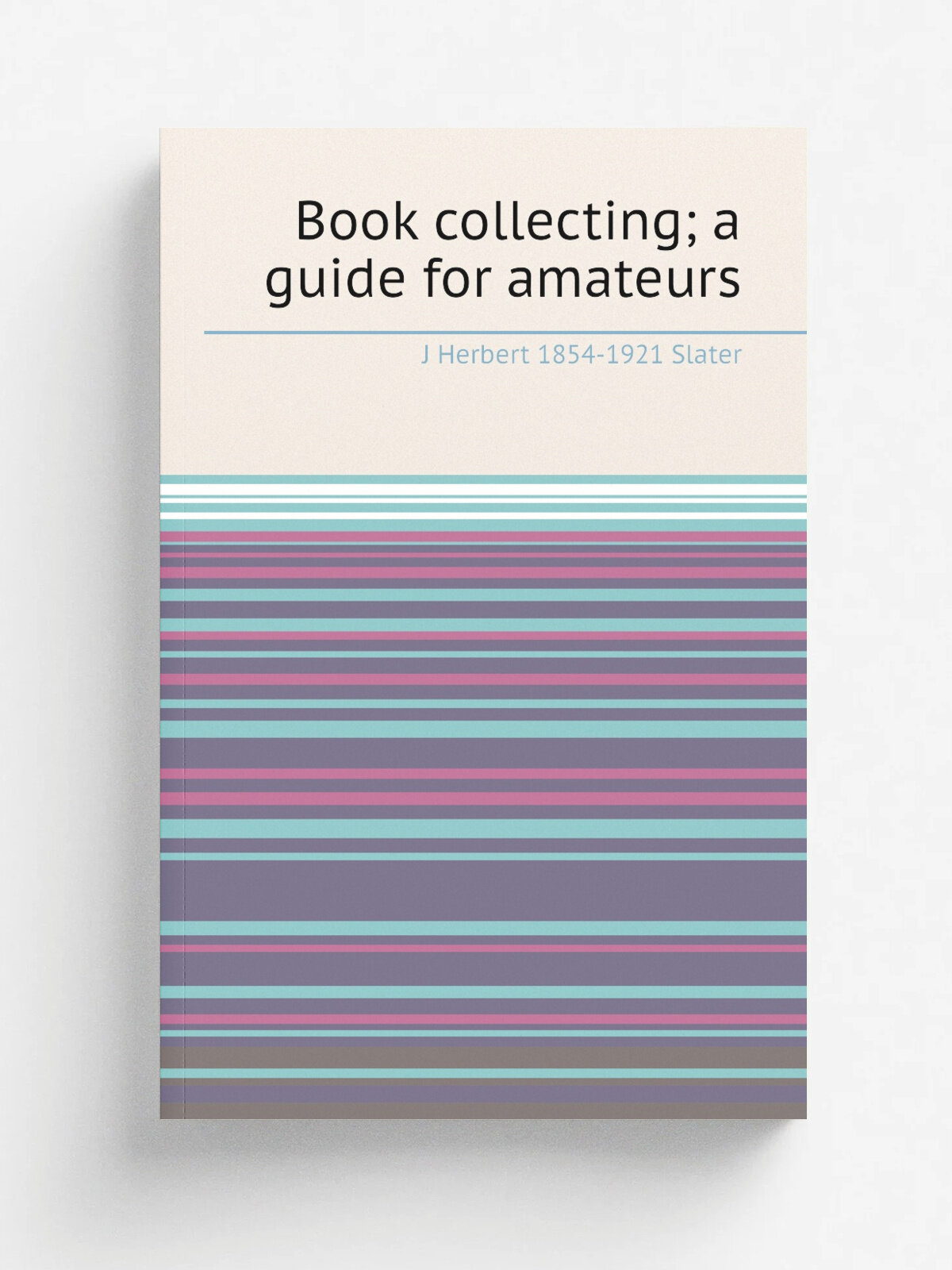 Book collecting; a guide for amateurs