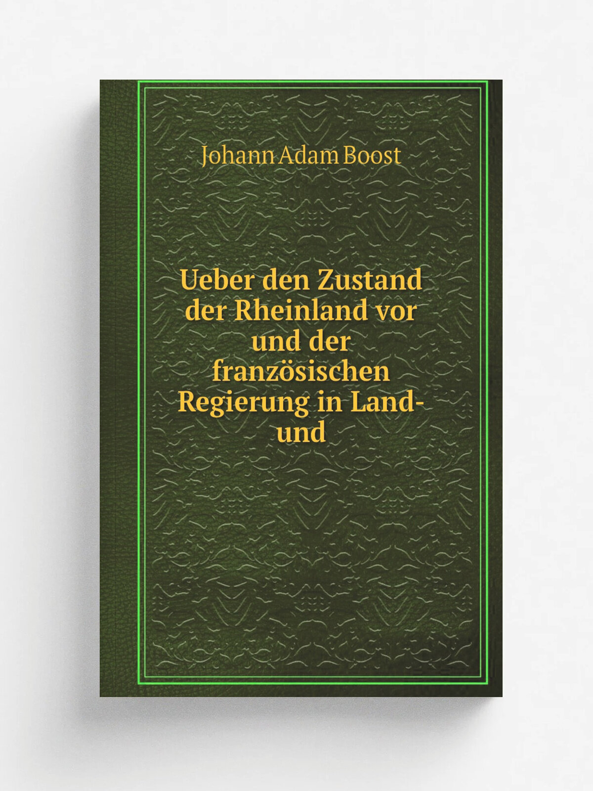 Ueber den Zustand der Rheinland vor und der franz.sischen Regierung in Land- und | Johann Adam Boost | 1816 | Stahl und Sohn | Репринт