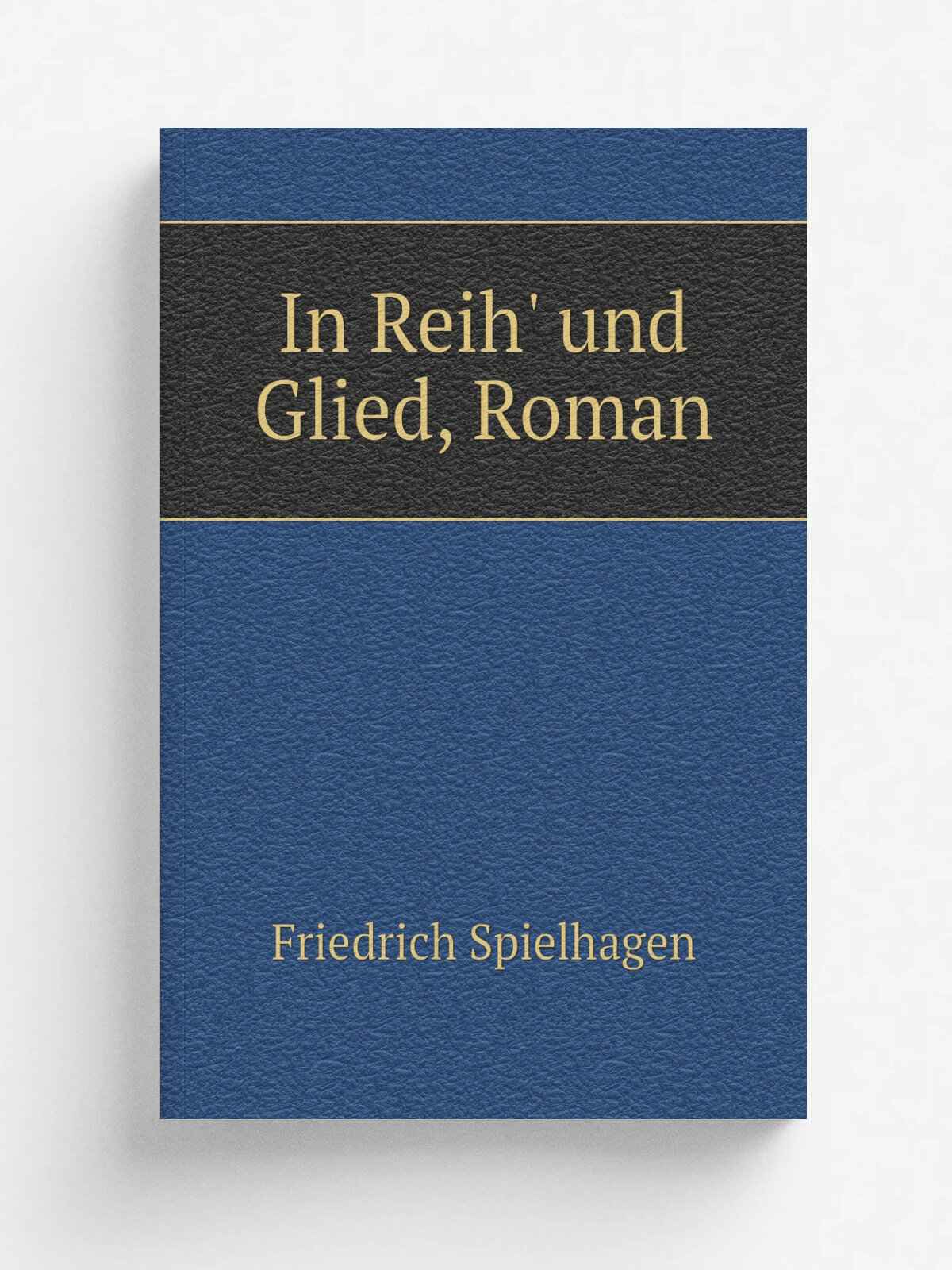 In Reih' und Glied, Roman | Friedrich Spielhagen | 1906 | Leipzig L. Staackmann | Репринт