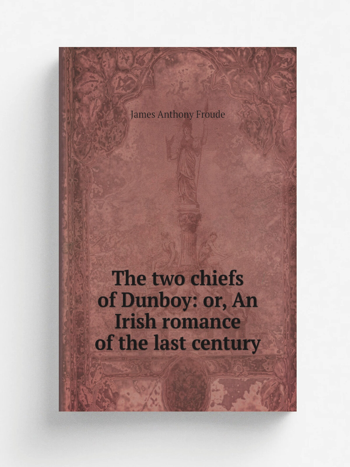 The two chiefs of Dunboy: or, An Irish romance of the last century