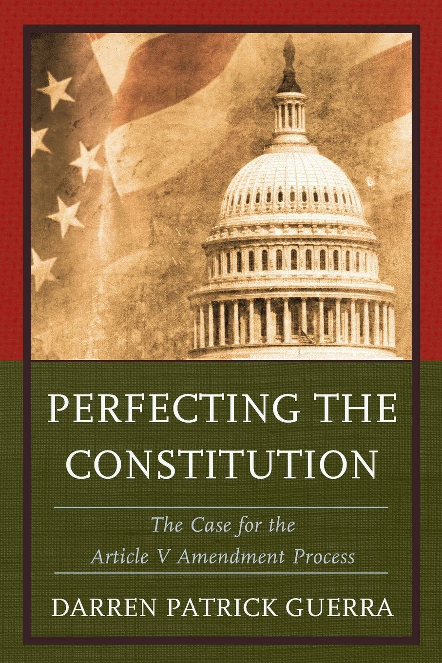 Perfecting the Constitution. The Case for the Article V Amendment Process — фото 1