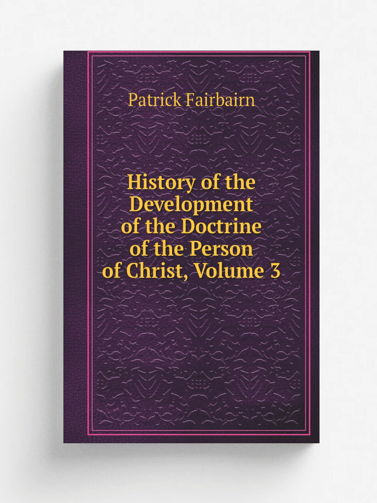 History of the Development of the Doctrine of the Person of Christ, Volume 3