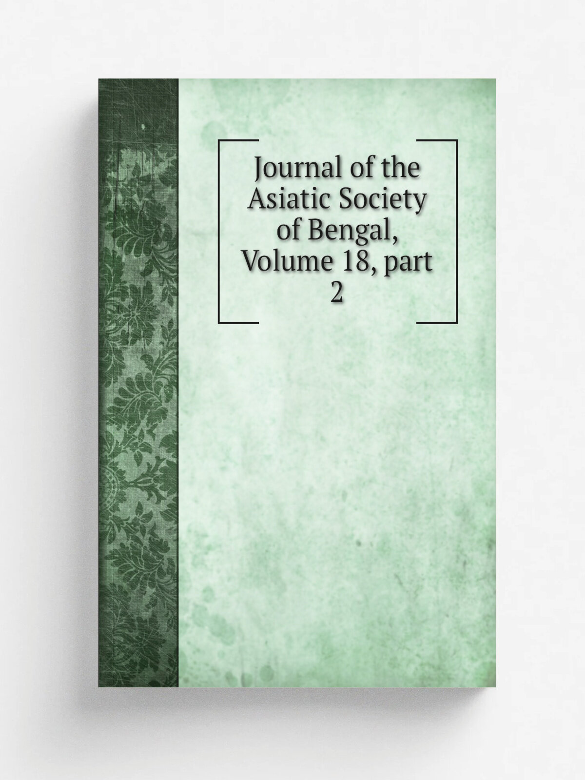 Journal of the Asiatic Society of Bengal, Volume 18. part 2 | Репринт