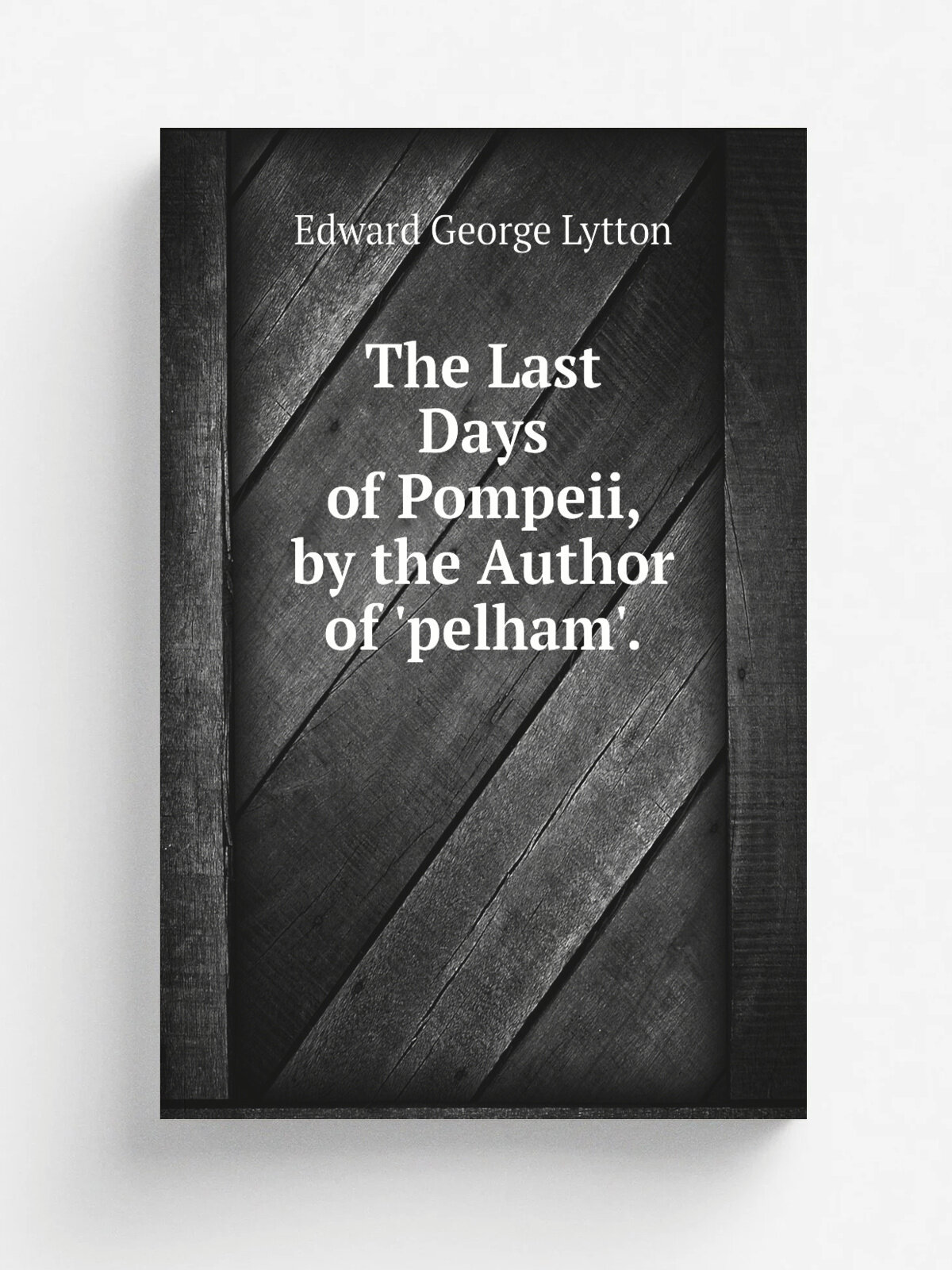 The Last Days of Pompeii, by the Author of 'pelham'. | Edward George Lytton | Репринт