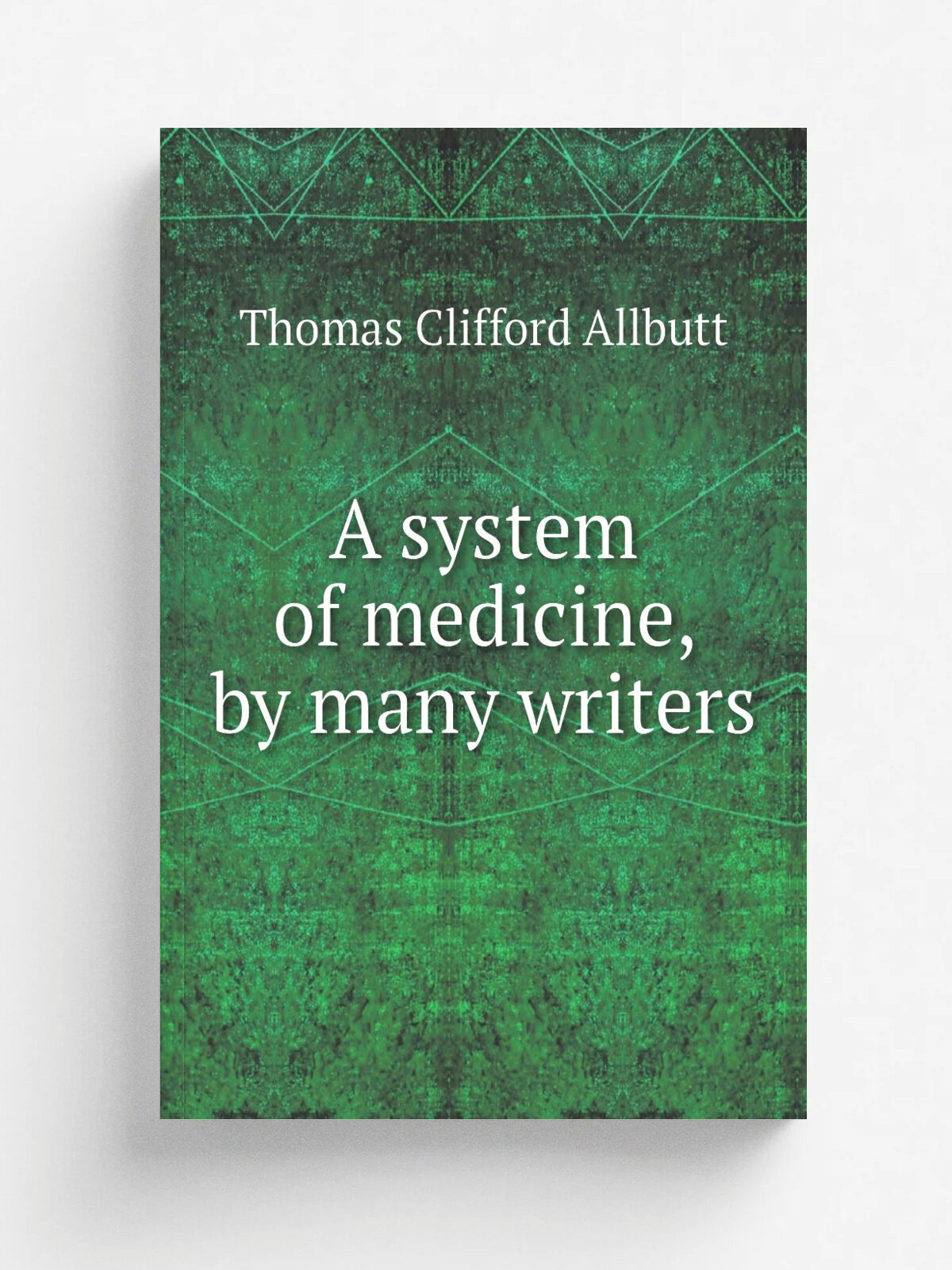 A system of medicine, by many writers | Thomas Clifford Allbutt | 1900 | New York, Macmillan and co; London, Macmillan & co, ltd. | Репринт