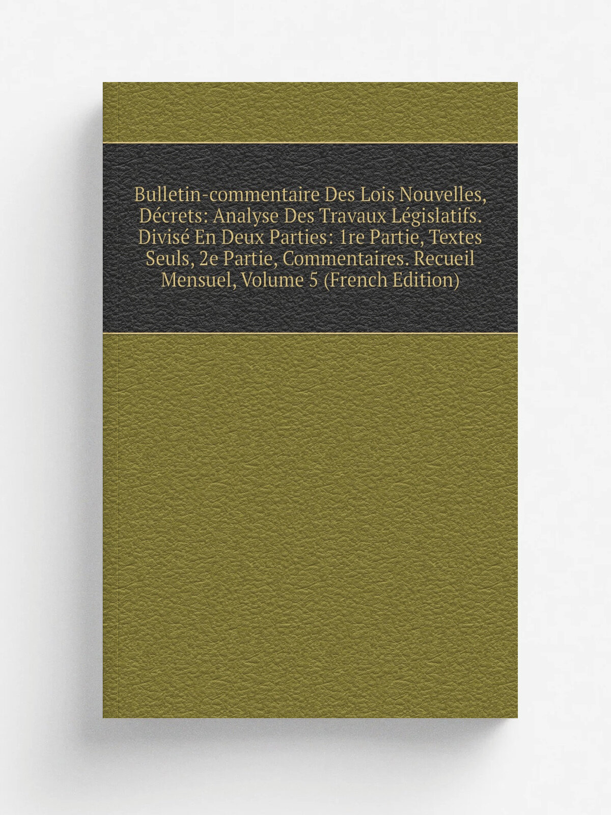 Bulletin-commentaire Des Lois Nouvelles, D.crets: Analyse Des Travaux L.gislatifs. Divis. En Deux Parties: 1re Partie, Textes Seuls, 2e Partie, Comme…