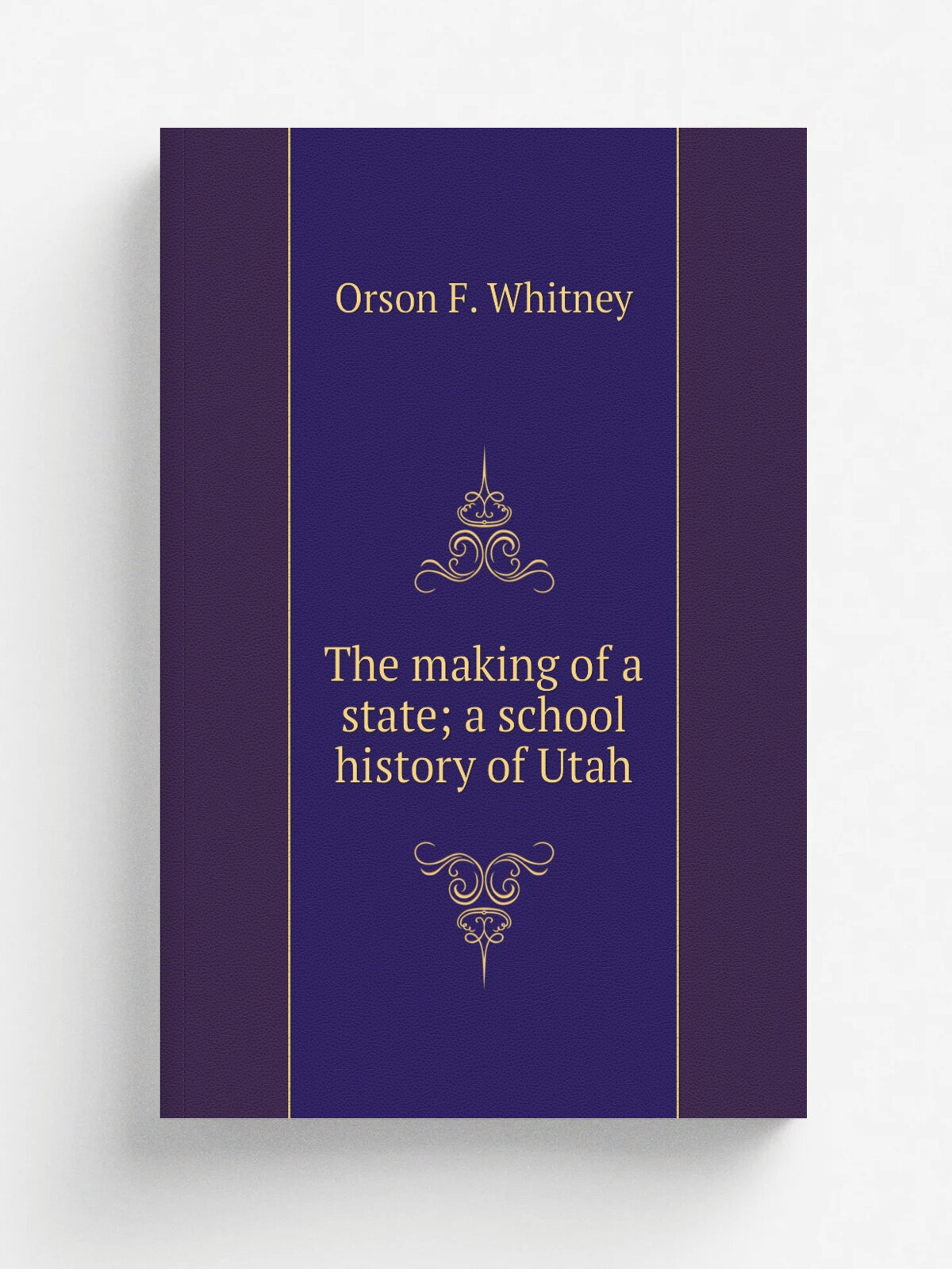 The making of a state; a school history of Utah | Orson F. Whitney | Репринт