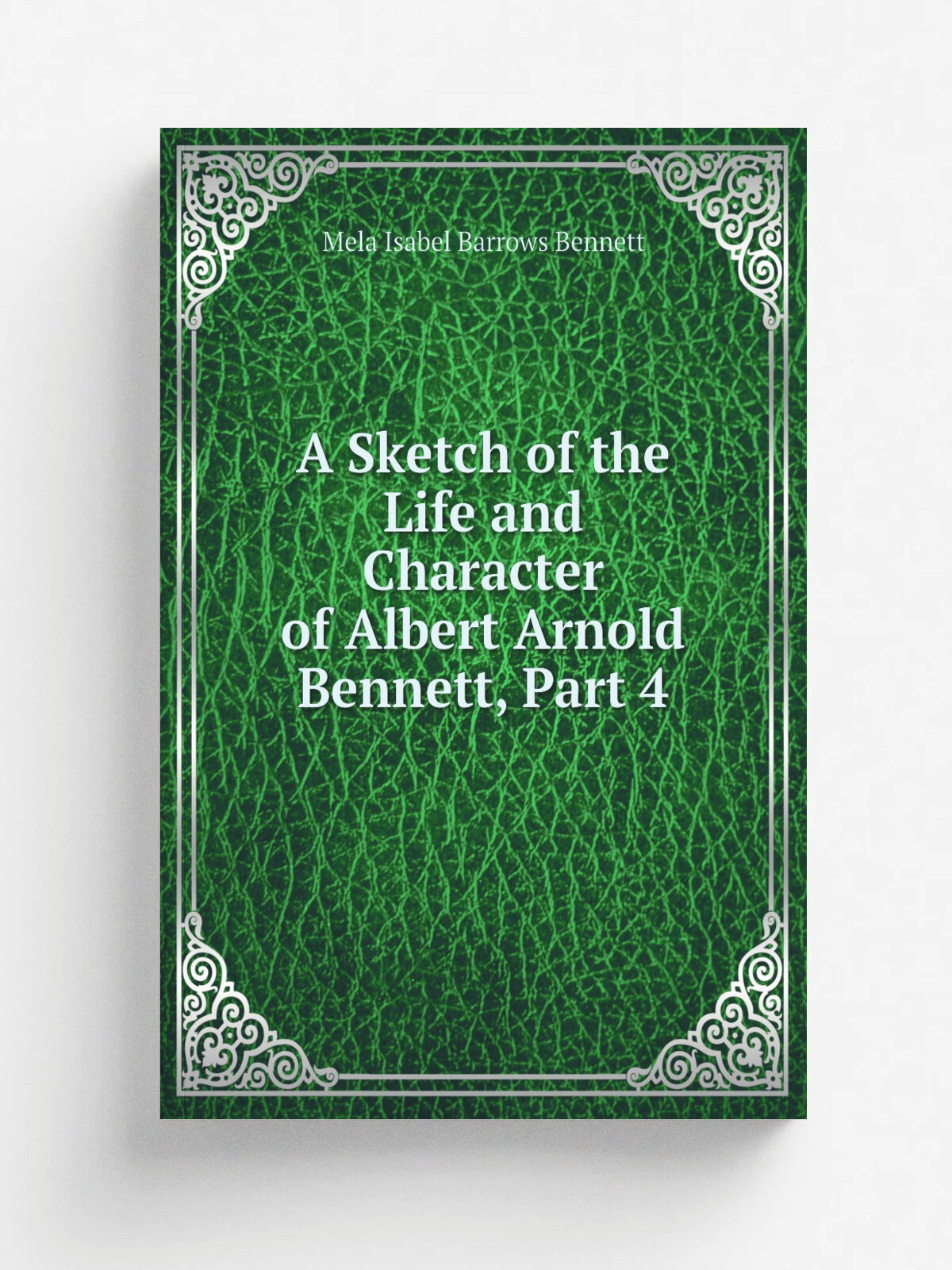 A Sketch of the Life and Character of Albert Arnold Bennett, Part 4 | Mela Isabel Barrows Bennett | Репринт