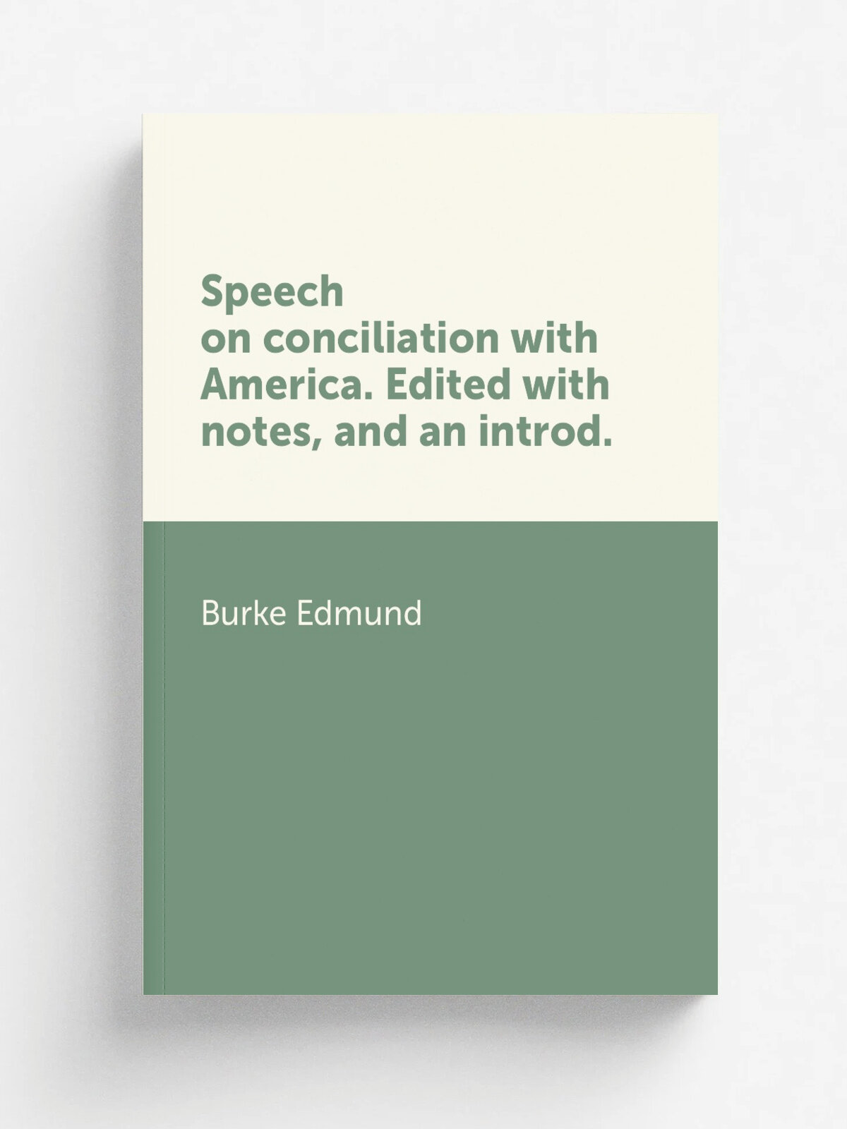 Speech on conciliation with America. Edited with notes, and an introd. | Burke Edmund | Репринт