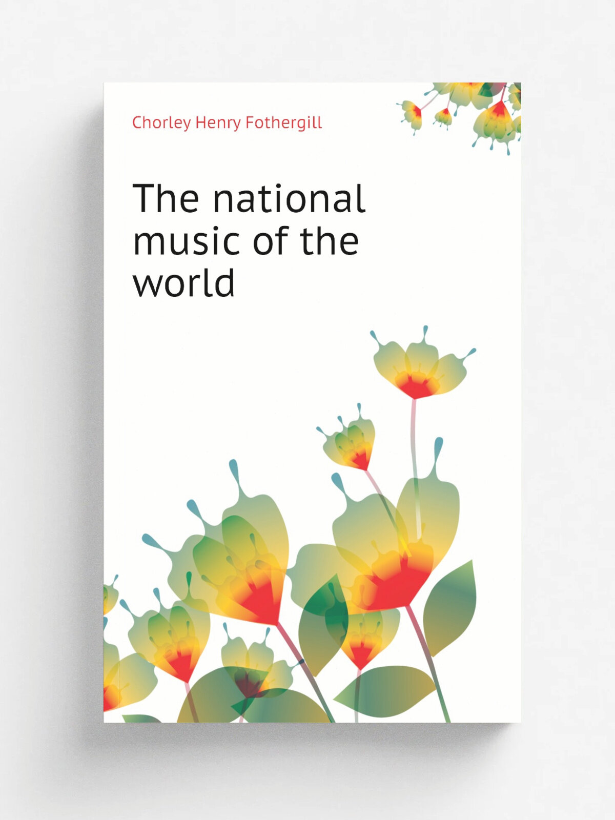 The national music of the world | Chorley Henry Fothergill | Репринт