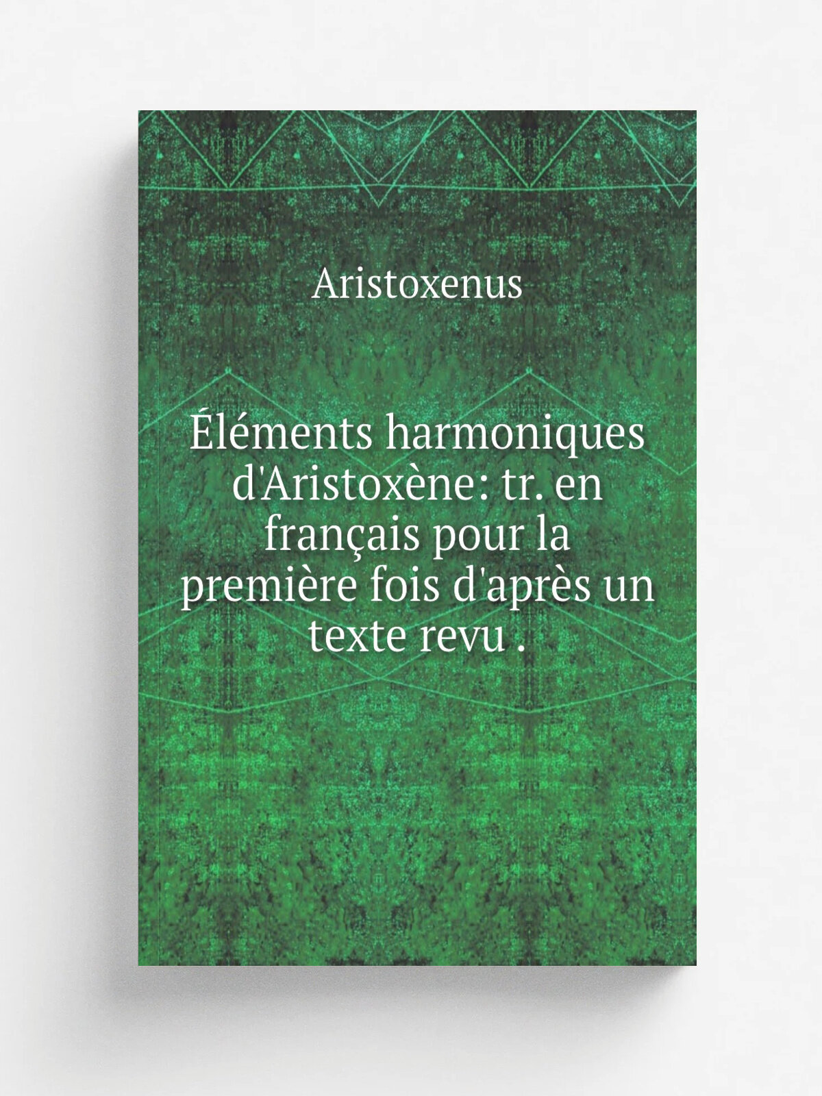 .l.ments harmoniques d'Aristox. ne: tr. en fran.ais pour la premi.re fois d'apr. s un texte revu . | Aristoxenus | 1871 | Pottier de Lalaine | Репринт