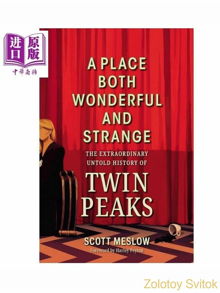 A Place Both Wonderful and Strange : The Extraordinary Untold History of Twin Peaks