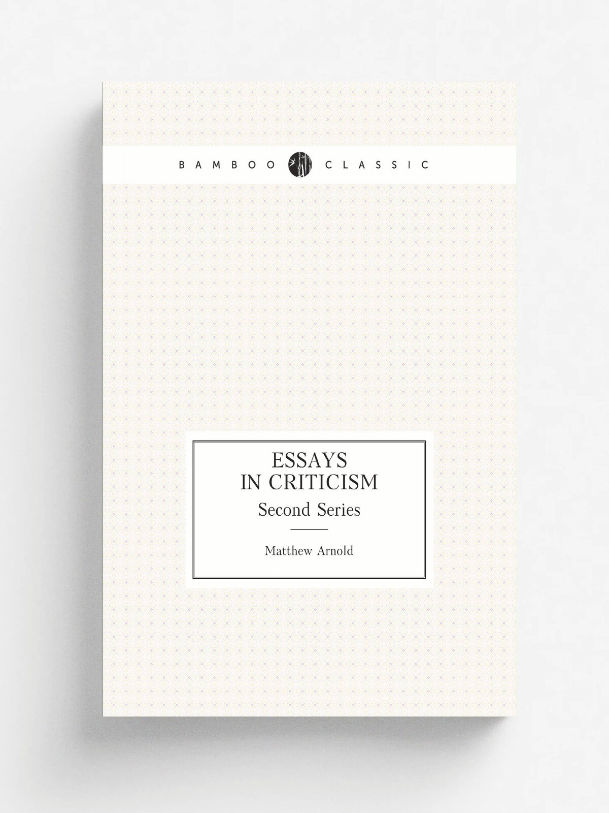 Essays in Criticism. Second Series