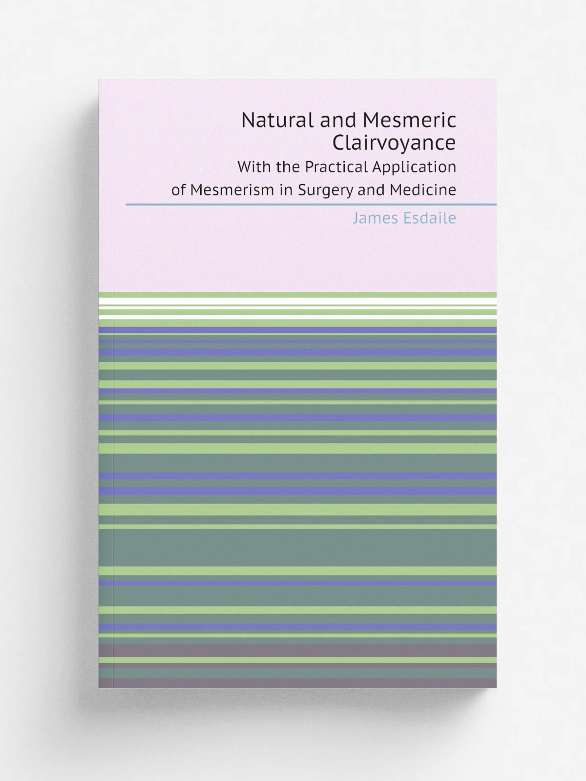 Natural and Mesmeric Clairvoyance. With the Practical Application of Mesmerism in Surgery and Medicine