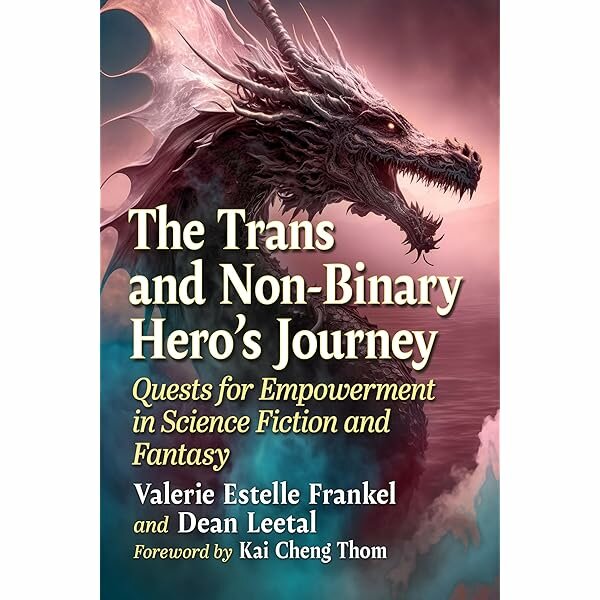 The Trans and Non-Binary Hero's Journey: Quests for Empowerment in Science Fiction and Fantasy，Reprinted paperback book