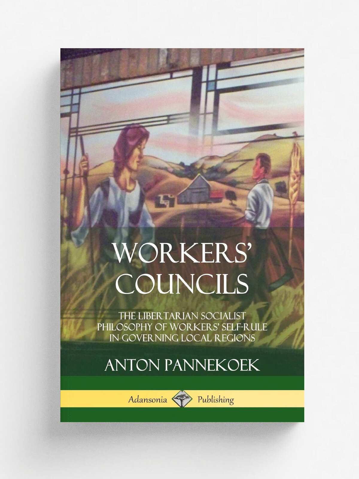 Workers' Councils. The Libertarian Socialist Philosophy of Workers' Self-Rule in Governing Local Regions