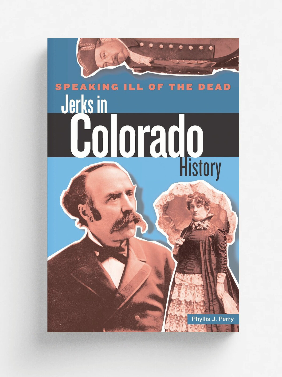 Speaking Ill of the Dead. Jerks in Colorado History, First Edition