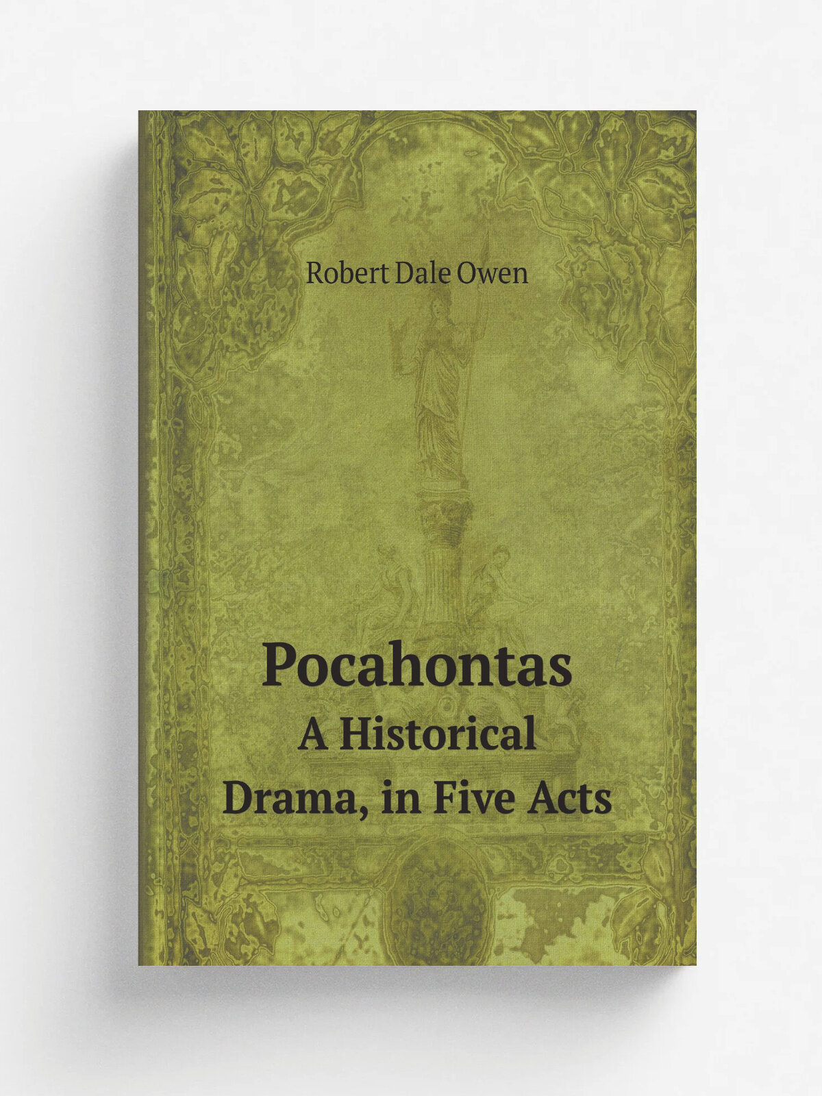 Pocahontas. A Historical Drama, in Five Acts