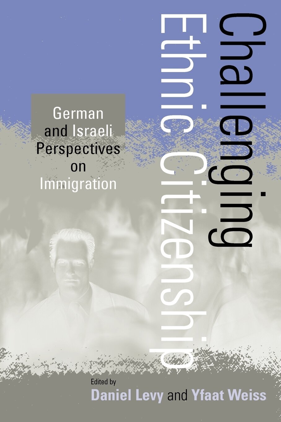 Challenging Ethnic Citizenship. German and Israeli Perspectives on Immigration