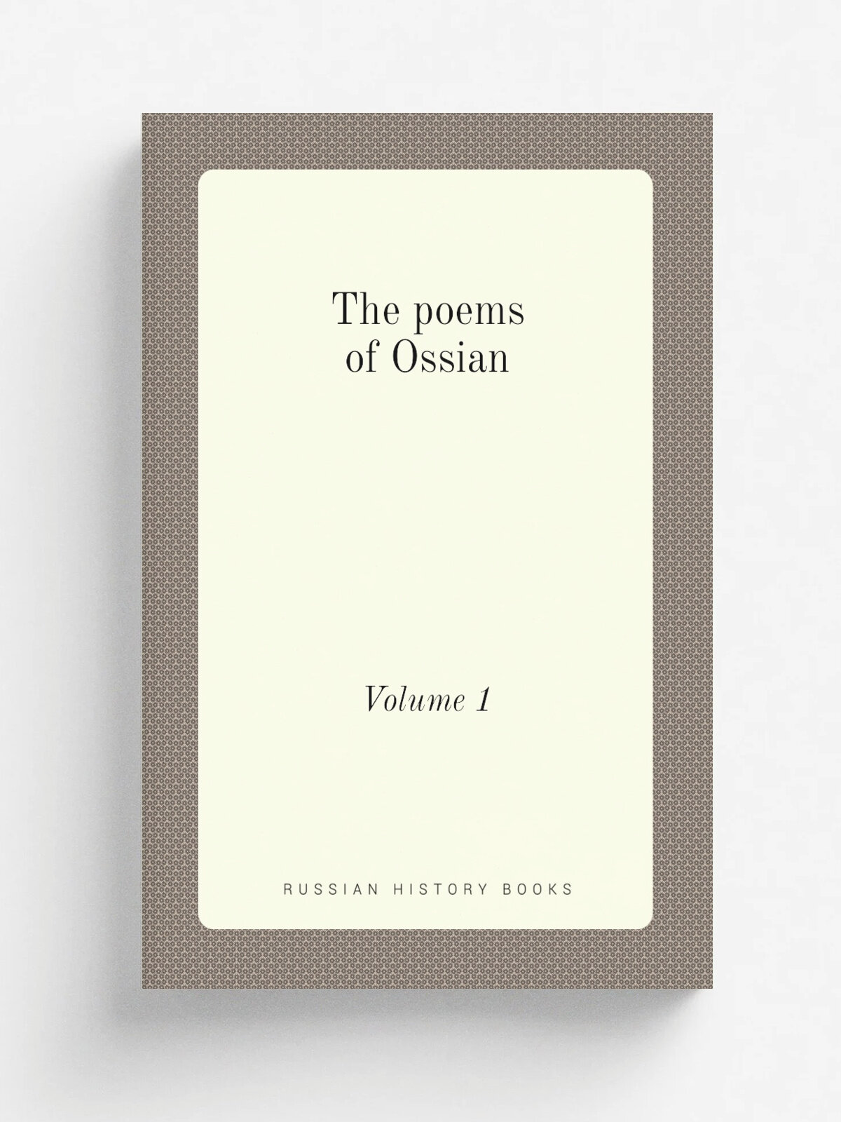 The poems of Ossian. Volume 1