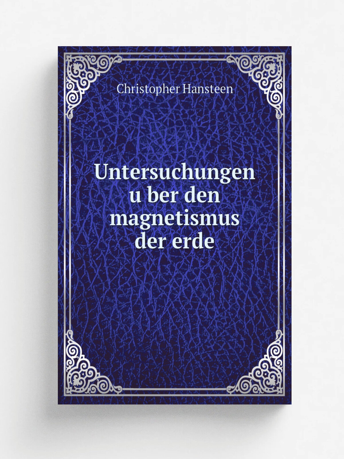 Untersuchungen u.ber den magnetismus der erde | Christopher Hansteen | 1819 | Christiania, Gedruckt bey J. Lehmann und C. Gro.ndahl | Репринт