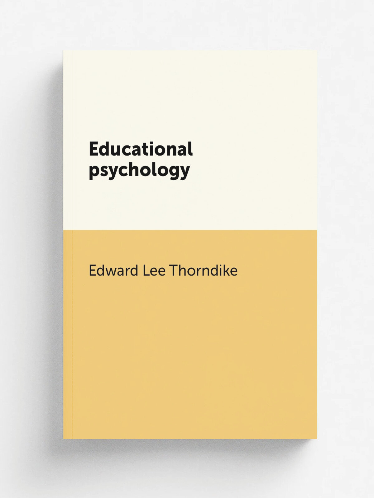 Educational psychology | Edward L. Thorndike | 1916 | New York : Teachers College, Columbia University | Репринт