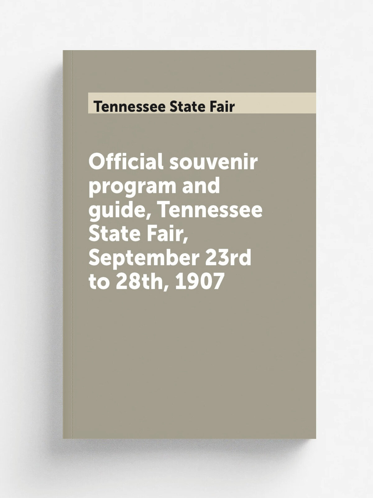 Official souvenir program and guide, Tennessee State Fair, September 23rd to 28th, 1907 | Tennessee State Fair | Nashville, Tenn. : Folk-Keelin Print…