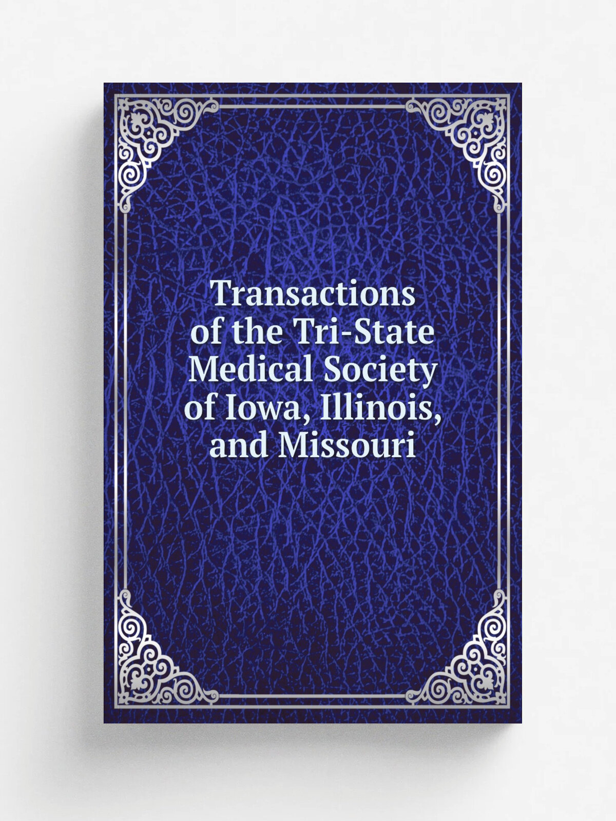 Transactions of the Tri-State Medical Society of Iowa, Illinois, and Missouri