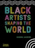 Black Artists Shaping the World