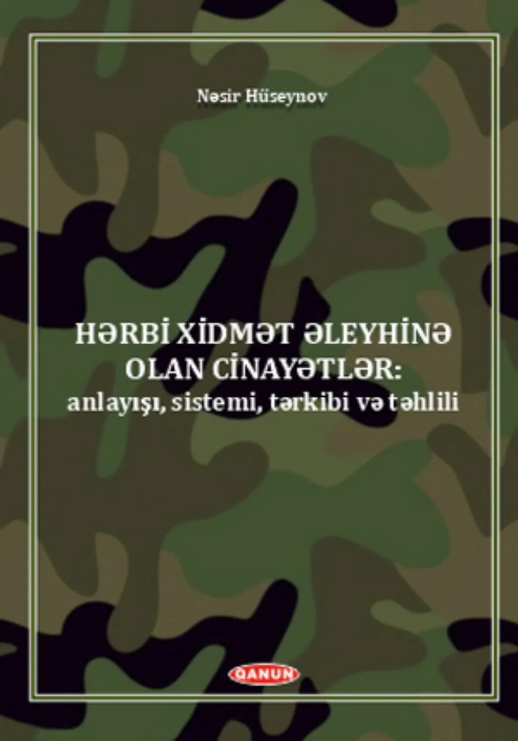 Hərbi xidmət əleyhinə olan cinayətlər (anlayışı, sistemi, tərkibi və təhlili). [Цифровая книга]