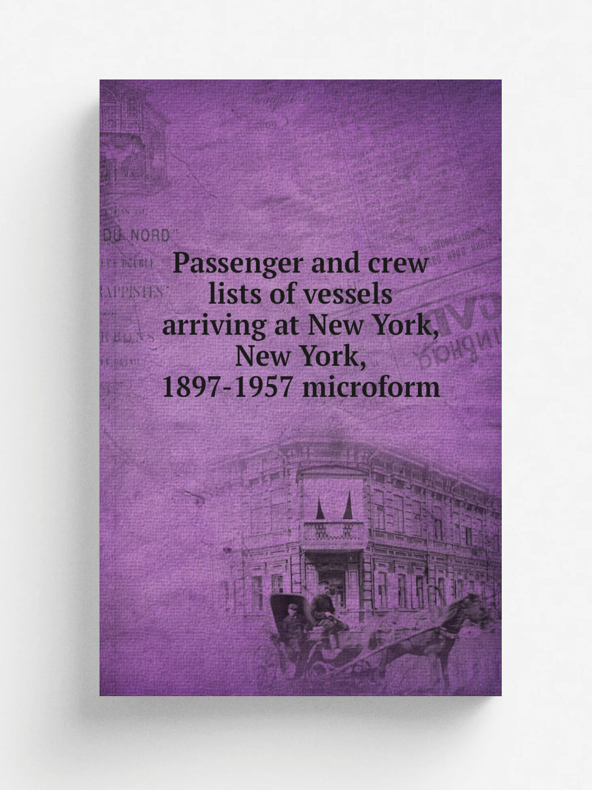 Passenger and crew lists of vessels arriving at New York, New York, 1897-1957 microform