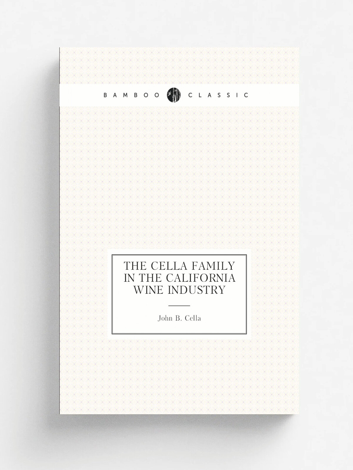 The Cella family in the California wine industry