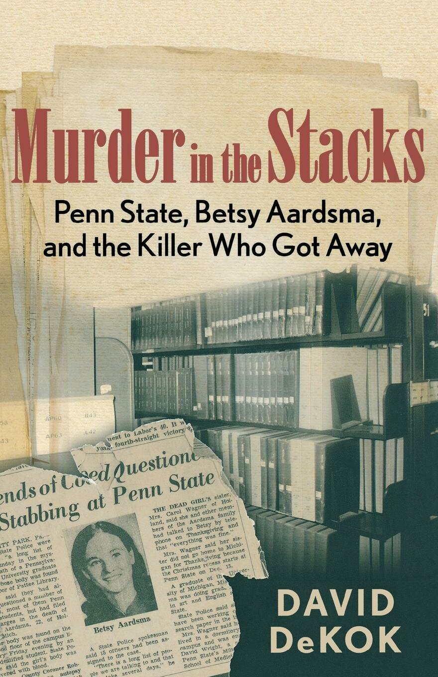 Murder in the Stacks. Penn State, Betsy Aardsma, and the Killer Who Got Away