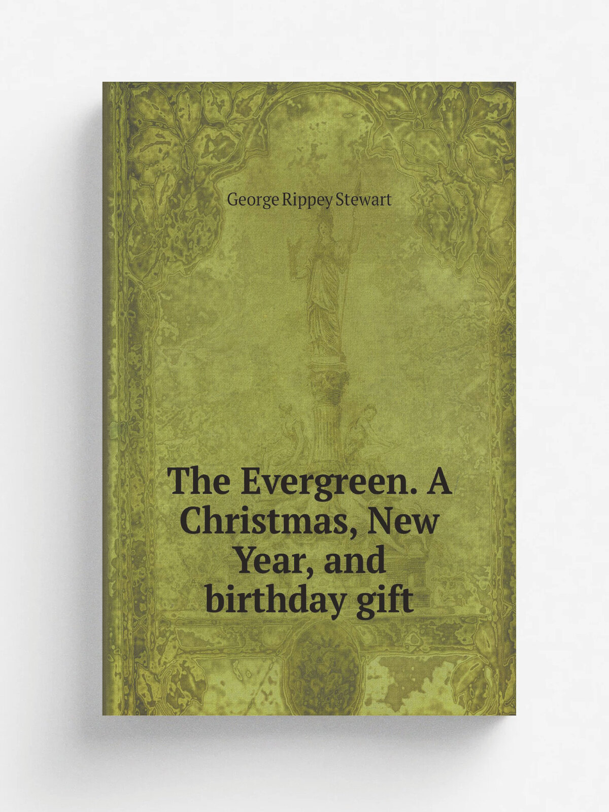 The Evergreen. A Christmas, New Year, and birthday gift