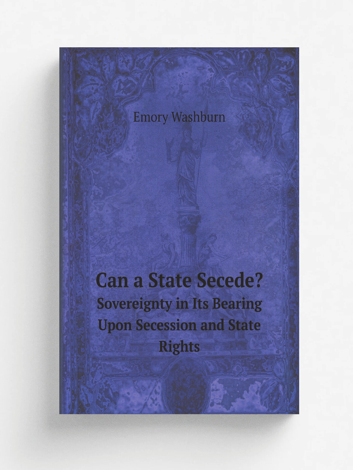 Can a State Secede? Sovereignty in Its Bearing Upon Secession and State Rights